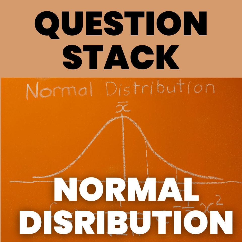 Normal Distribution Question Stack Activity | Math = Love